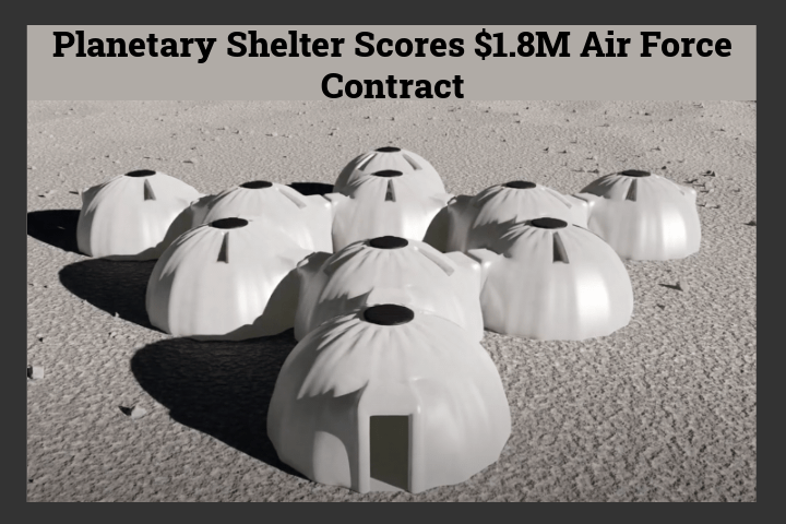 Planetary Shelter Secures $1.8M Air Force Contract | Innovate757